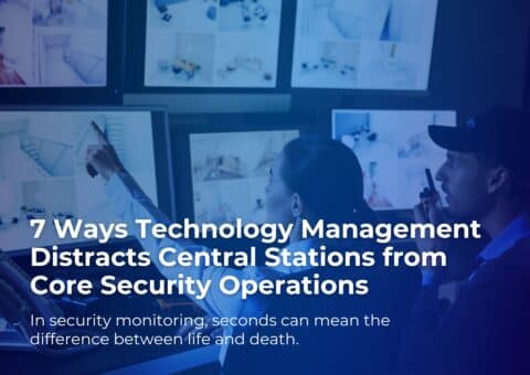 7 Ways Technology Management Distracts Central Stations from Core Security Operations ...
